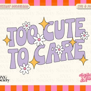 Too Cute to Care SVG PNG, Fun & Adorable Trendy Design for Shirts ...