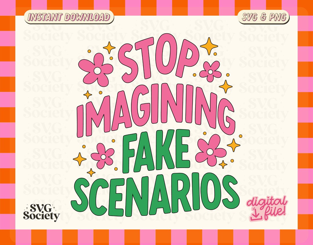 Stop Imagining Fake Scenarios SVG PNG, Anxiety Svg, Overthinking ... Stop Imagining Fake Scenarios SVG PNG, Anxiety Svg, Overthinking ...