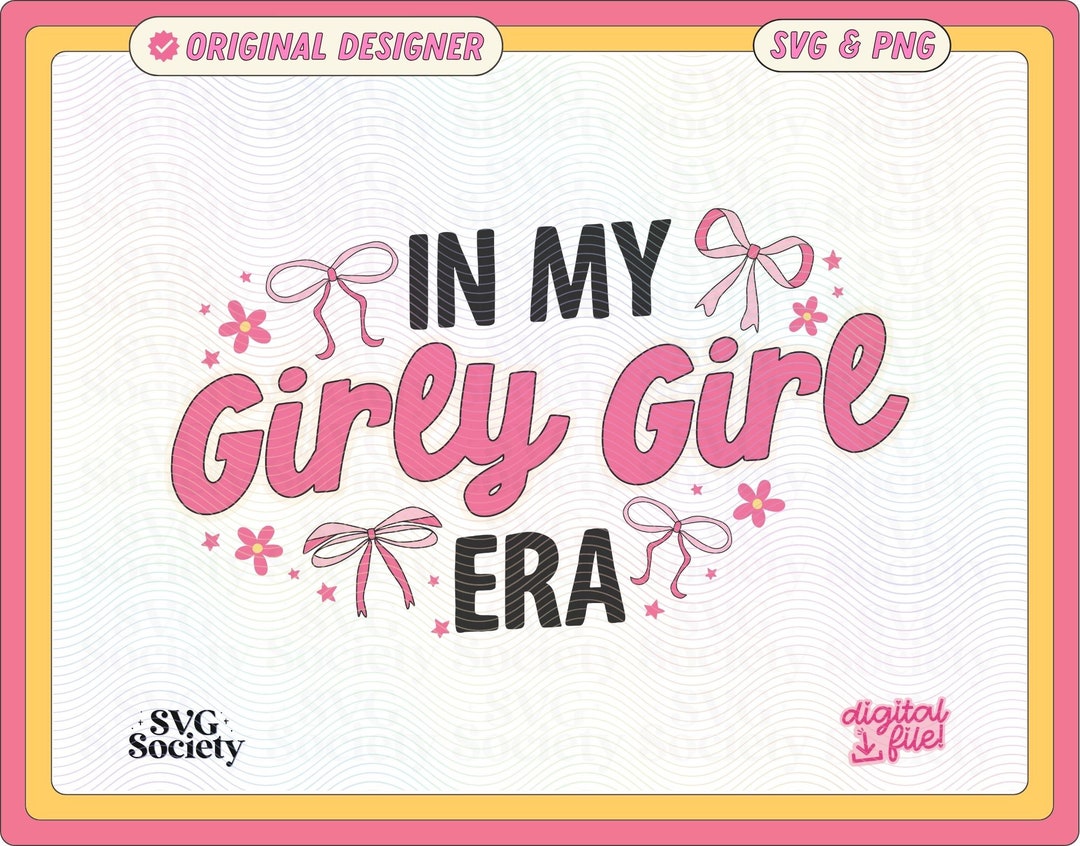 In My Girly Girl Era SVG PNG File Cute Trendy Artsy Design for Shirts ...