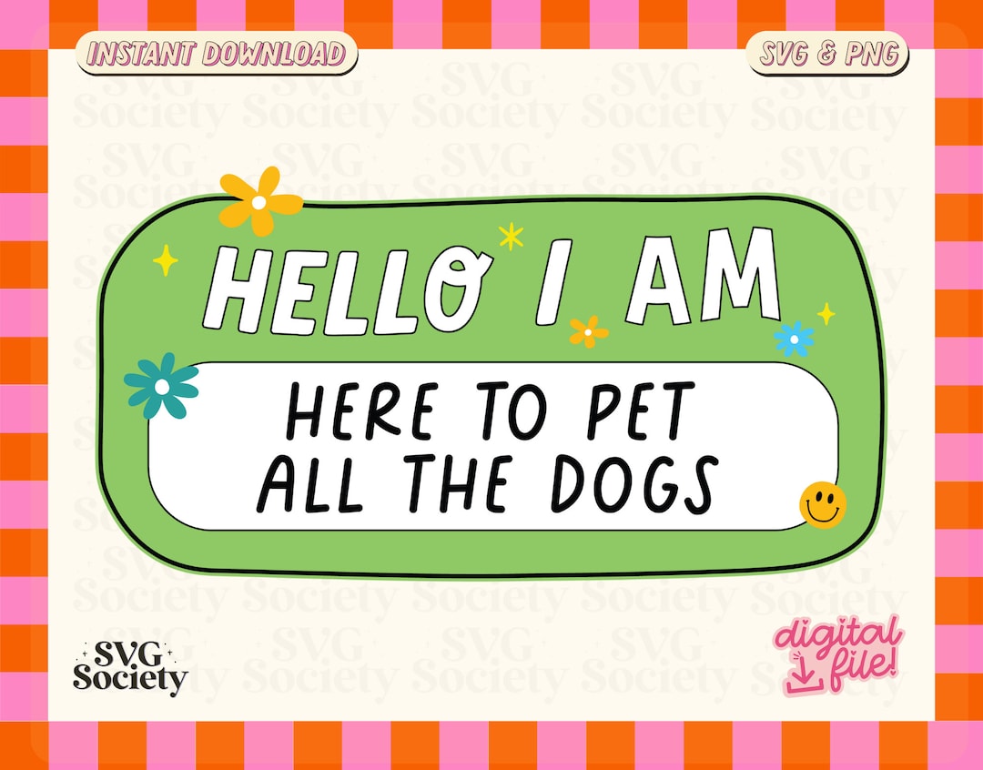 Hello I Am Here to Pet All the Dogs SVG PNG, Dog Lover Svg, Fun and ...