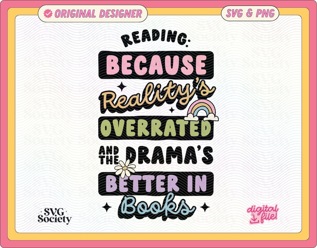 Reading Because Reality is Overrated SVG PNG - Bookish Design (digital ...