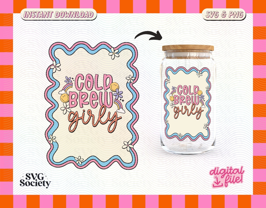 Cold Brew Girly, SVG and PNG File, Cute Groovy Trendy Libbey Glass Cup ...
