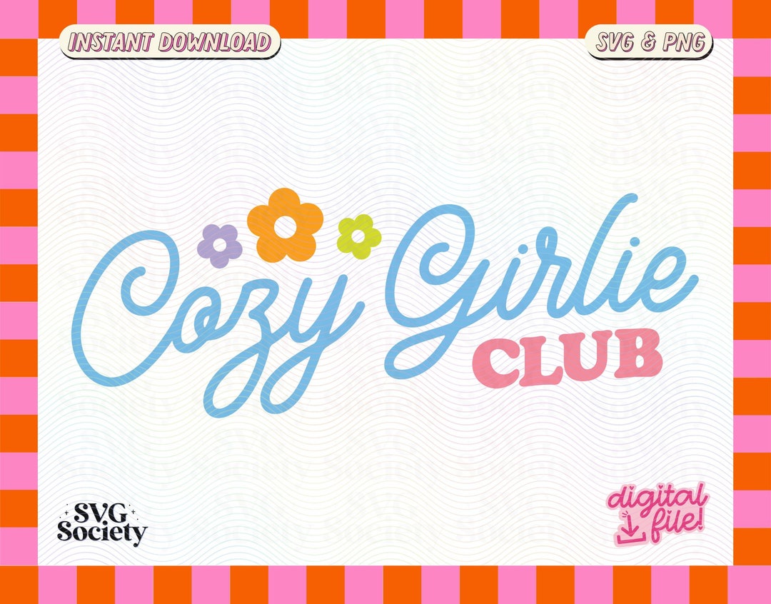 Cozy Girlie Club SVG PNG Cute Trendy Aesthetic Design for T-shirts ...