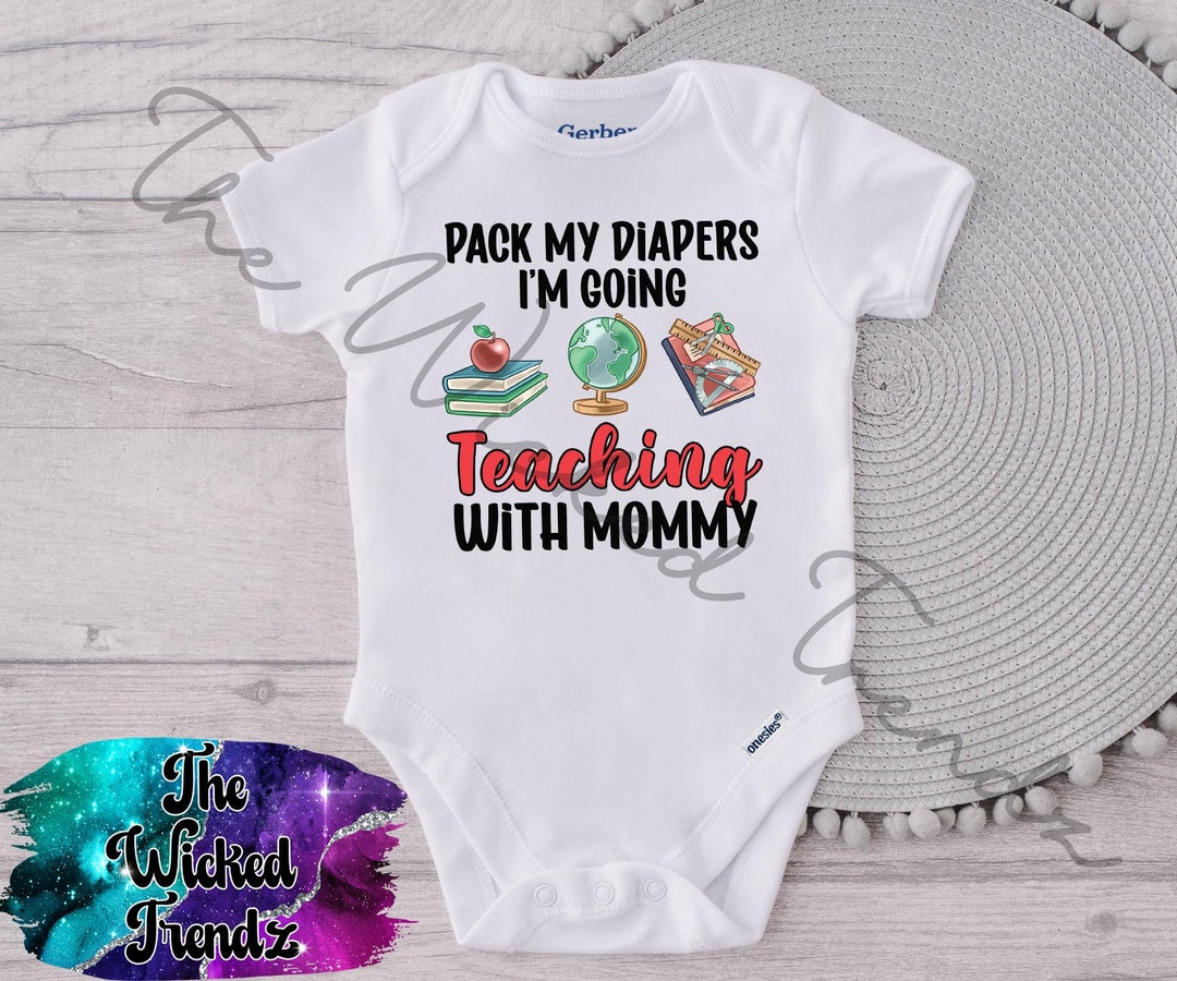 Teacher Gerber Baby Onesie© Pack My Diapers I'm Going Teaching With ...