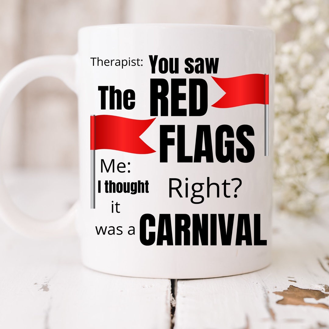 Sarcastic Meme Mug, You Saw the Red Flags Right Snarky Psychotherapy ...