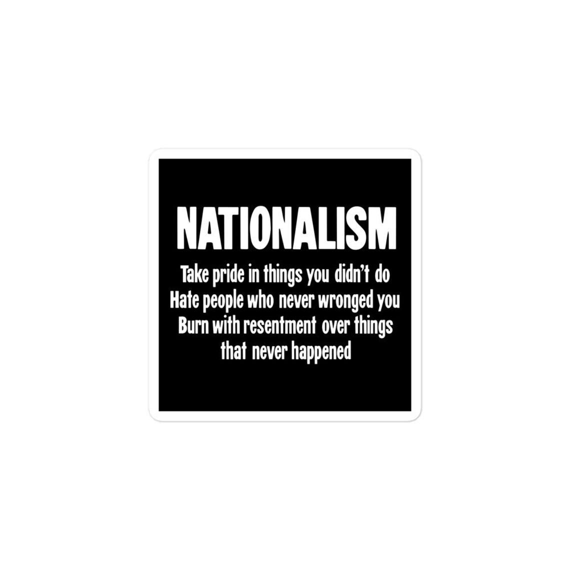 Sticker Nationalism Take Pride in Things You Didn't Do Hate People Who ...