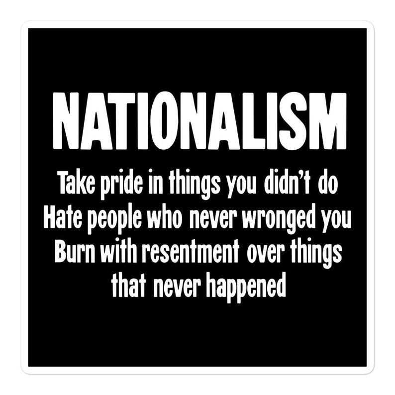 Sticker Nationalism Take Pride in Things You Didn't Do Hate People Who ...