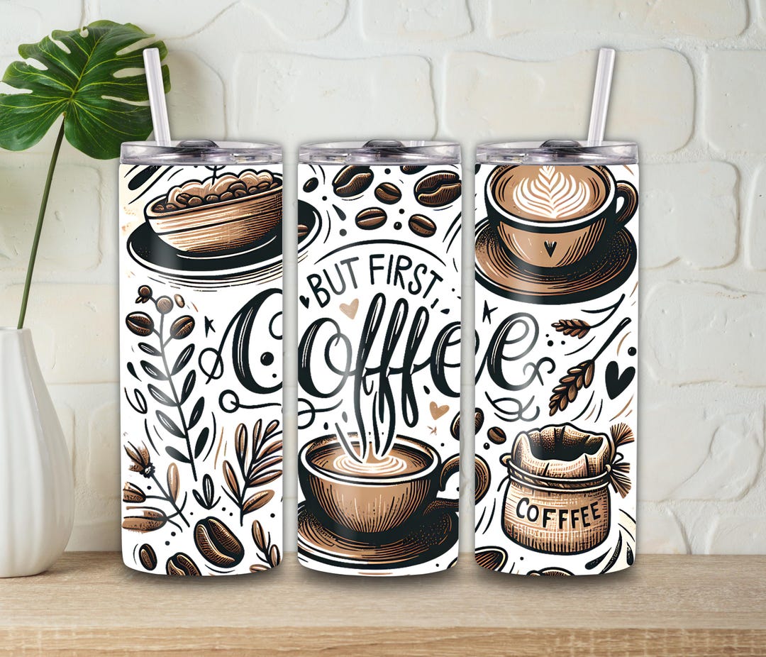 Coffee Tumbler Wrap Design - First Drink the Coffee - Sublimation ...