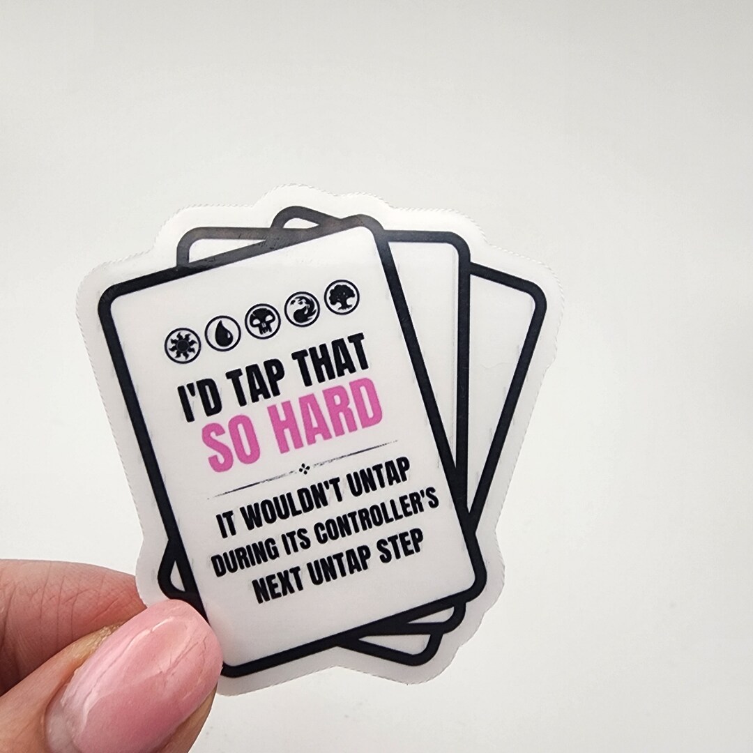 I'd Tap That so Hard It Wouldn't Untap During Its Controller's Next ...