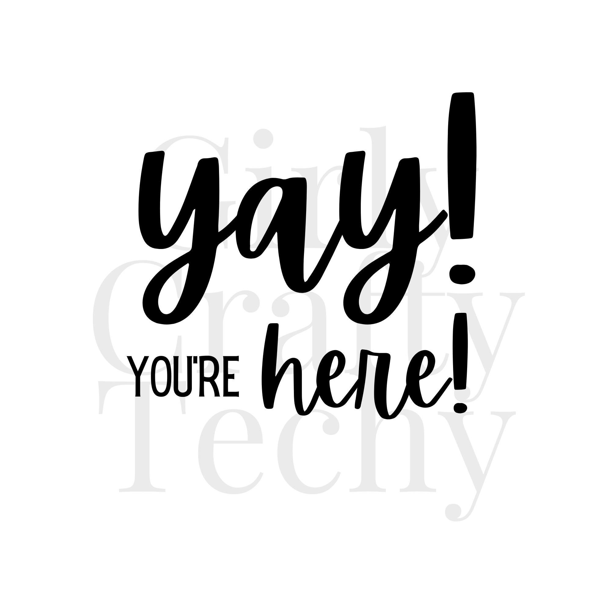 Yay! You're Here! SVG / PNG / JPG - Etsy