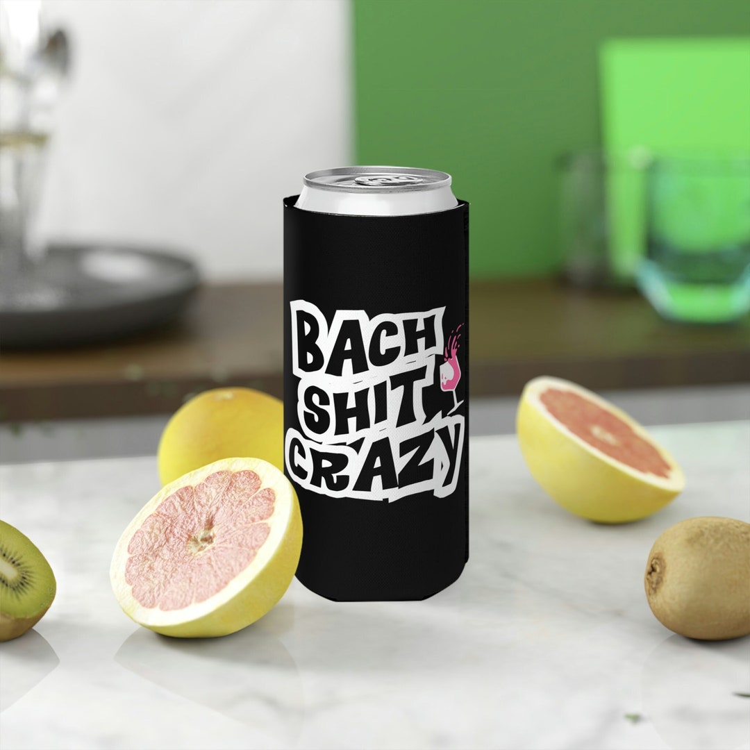 Bach Shit Crazy Seltzer Koozie, Bride Shit Crazy Slim Can Cooler, Bach That Ass up Party Favor ...