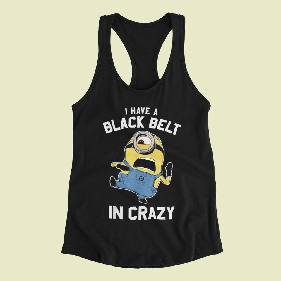 Despicable Me Minions Black Belt In Crazy T-Shirt/Hoodie/Sweatshirt ...