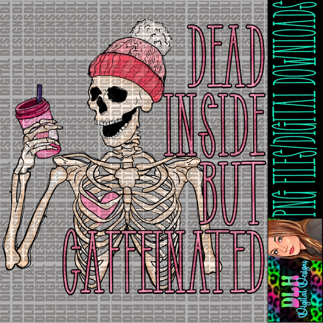Dead Inside but Caffeinated, Skeleton, Skull, Coffee, Png File, Tshirt ...