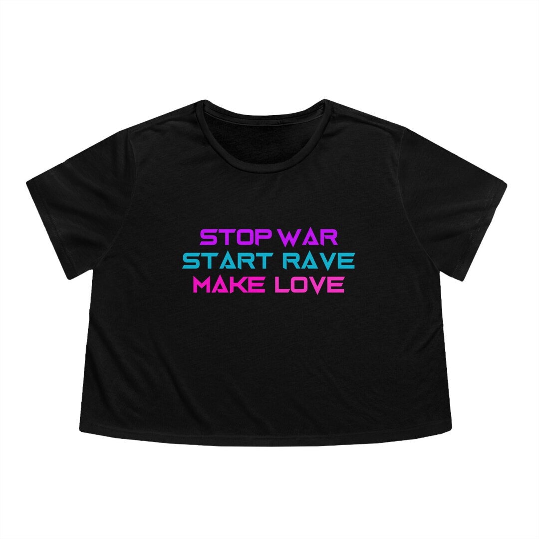 Stop War Start Rave Make Love, Women's Flowy Cropped Rave Graphic Tee ...