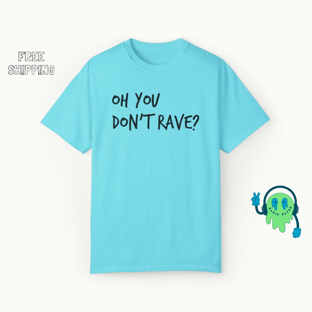 Oh You Don't Rave? Witty Rave Merch Tee, Bass Drop Banter T-shirt, EDM ...