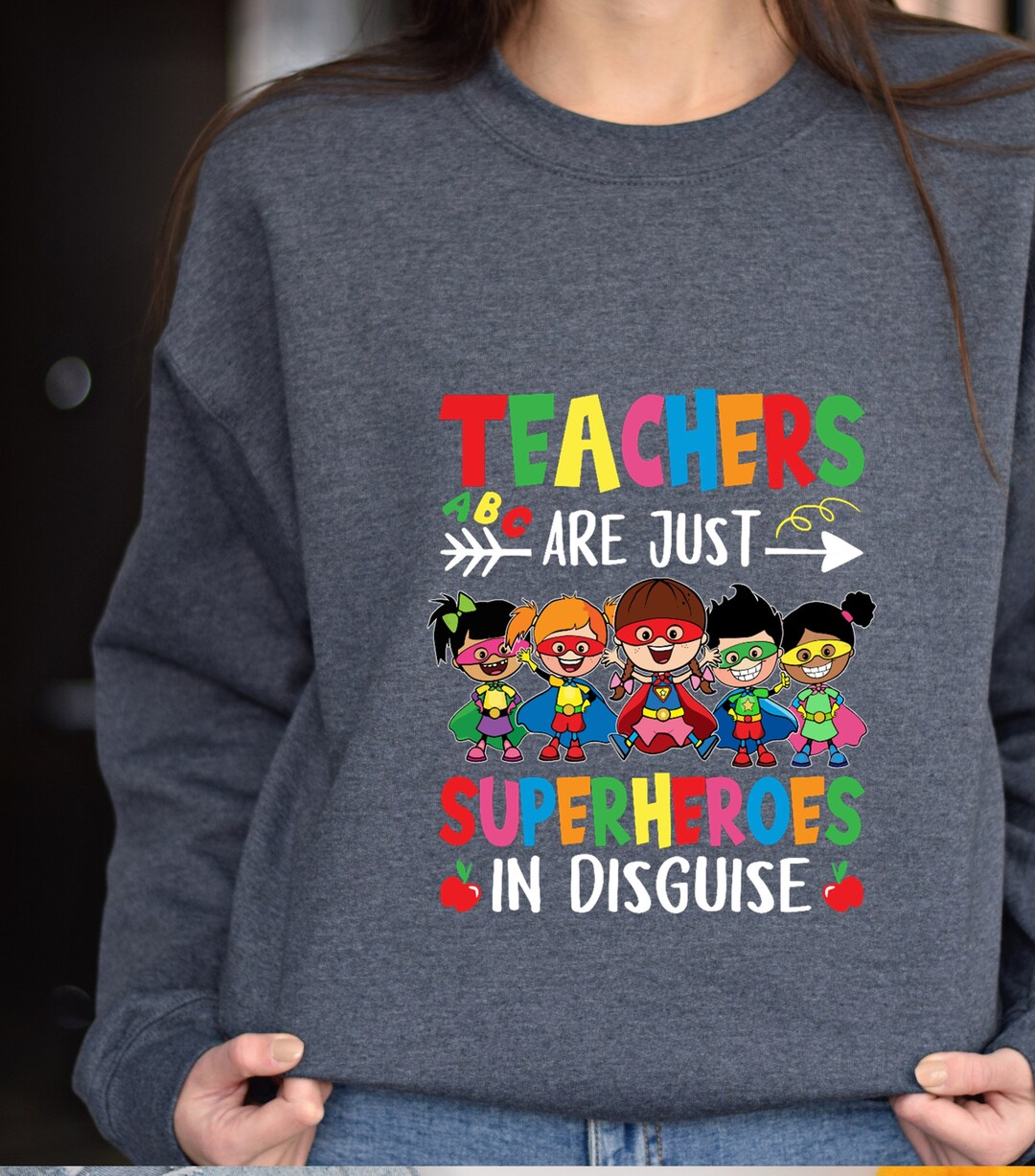 Teachers Are Just Superheroes in Disguise Sweatshirt-back to School ...