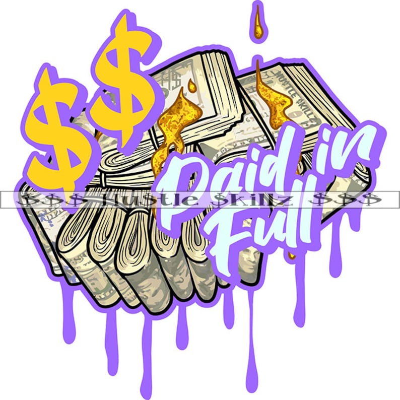Dripping Money Paid in Full Money Stacks Cash Hustler Grind Grinding ...
