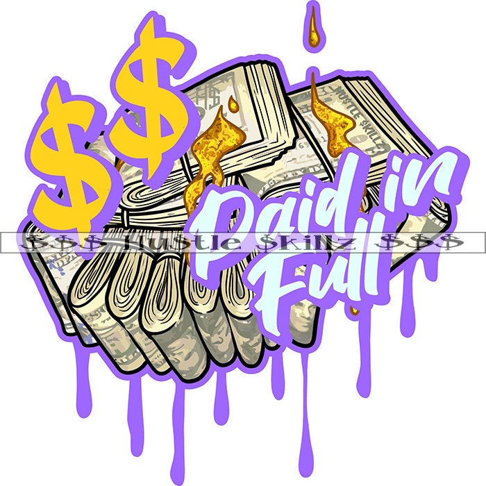 Dripping Money Paid in Full Money Stacks Cash Hustler Grind Grinding ...