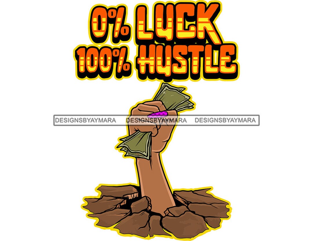 0% Luck 100 Hustle Female Woman Hand Coming Out of the Ground Holding ...