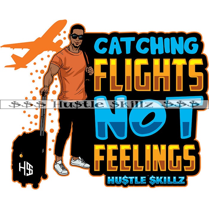 Catch Flights Not Feelings Travel Quotes Plane Grinding Grind Hustle ...