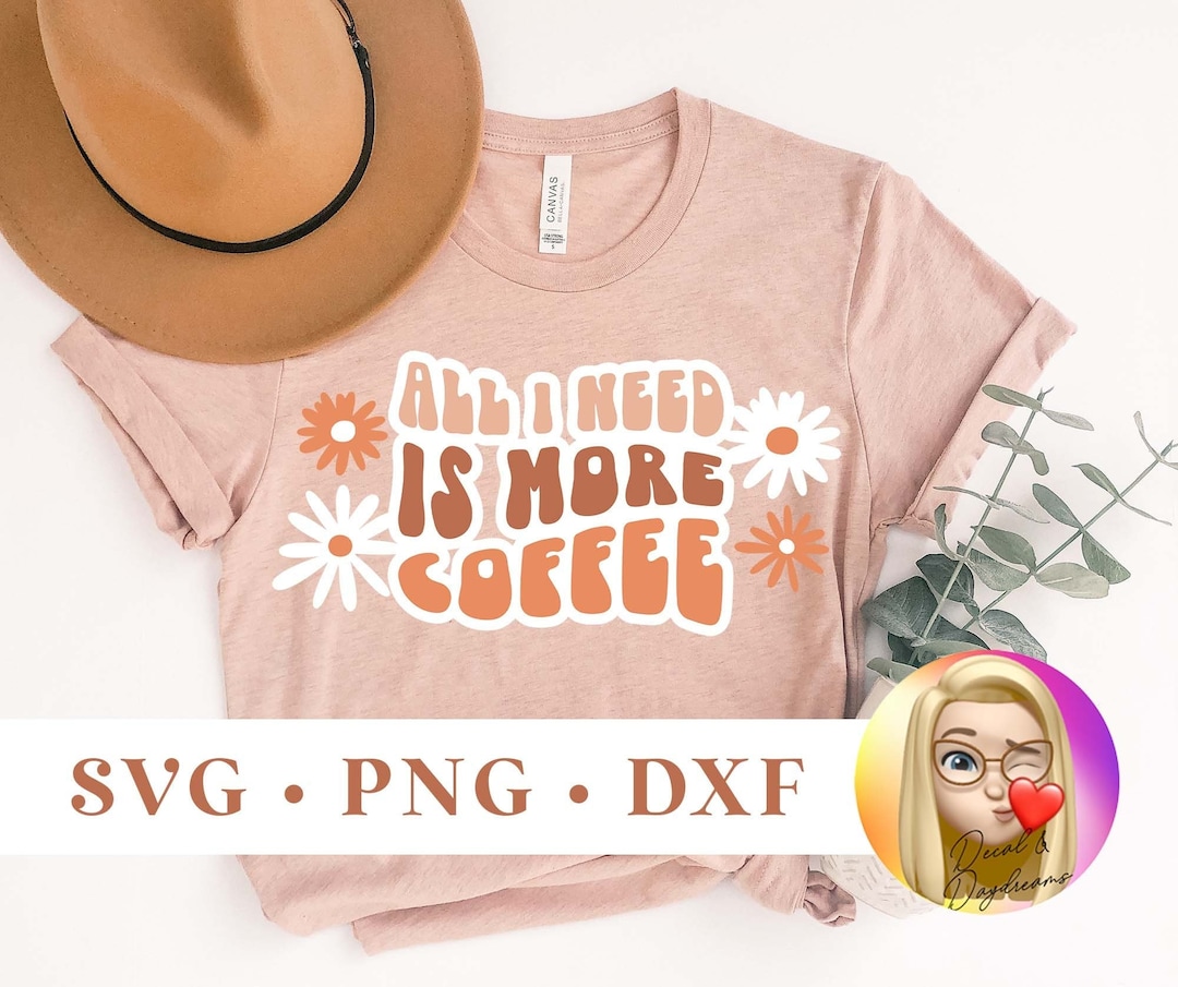 All I Need is More Coffee SVG, I Need Coffee PNG, Groovy Coffee Svg ...