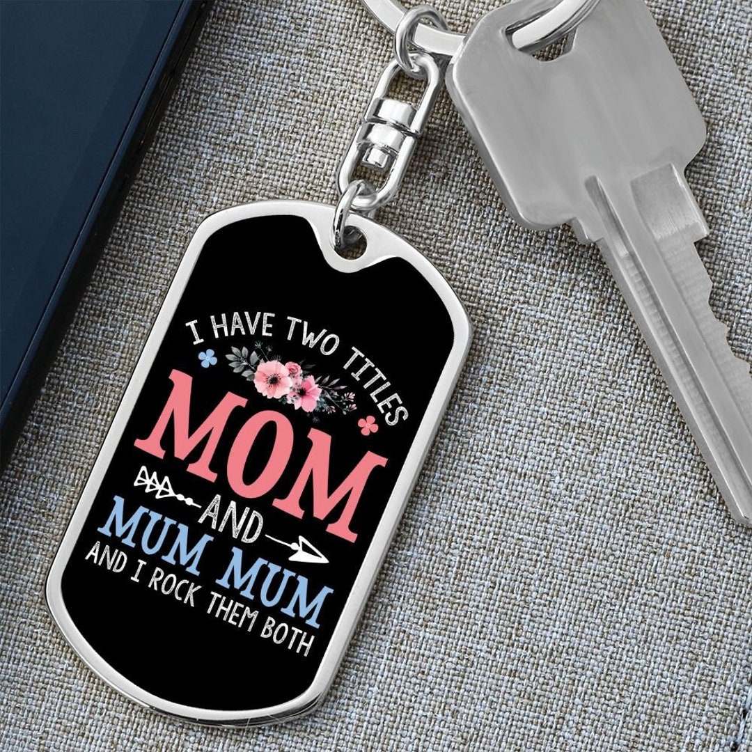 I Have Two Titles Mom and Mum Mum and I Rock Them Both Keychain ...