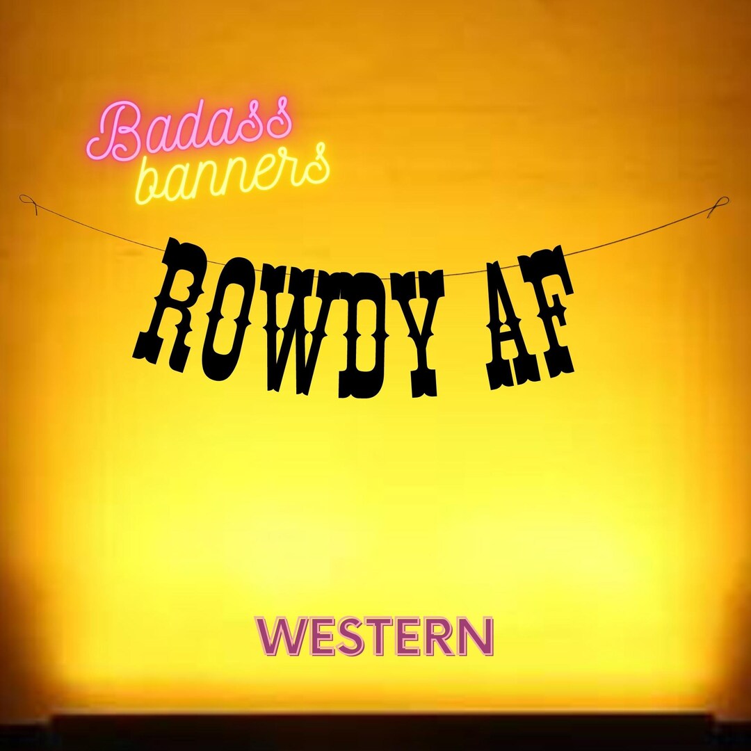 ROWDY AF Western PARTY Banner. Funny Cowboy Cowgirl Party Decorations ...