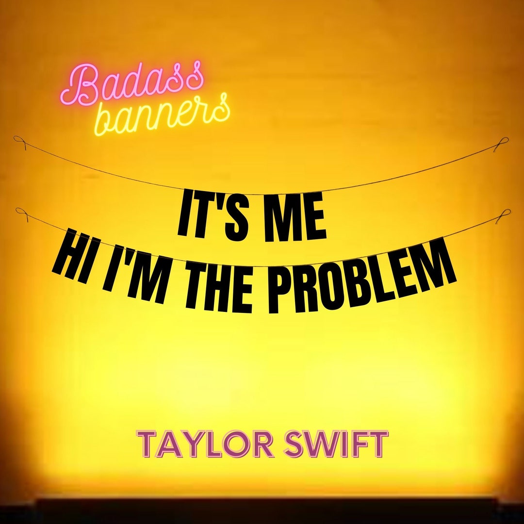 It's Me Hi I'm the Problem . Taylor Swift Party Banner. Taylor Swift ...
