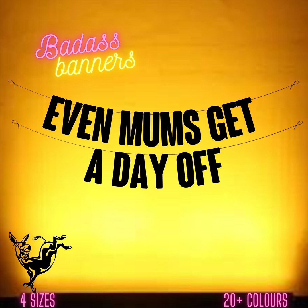 Even Mums Get A Day Off. Funny Mothers Day Banner. Fun, Cheeky Happy ...