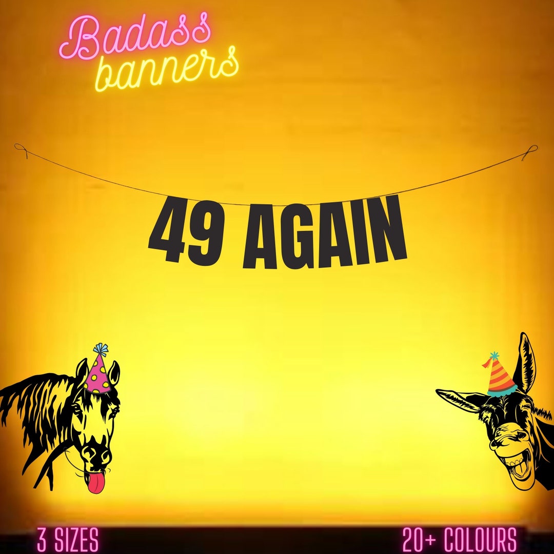 49 AGAIN. Funny Birthday Banners. Sarcastic, Funny Bunting and Rude ...