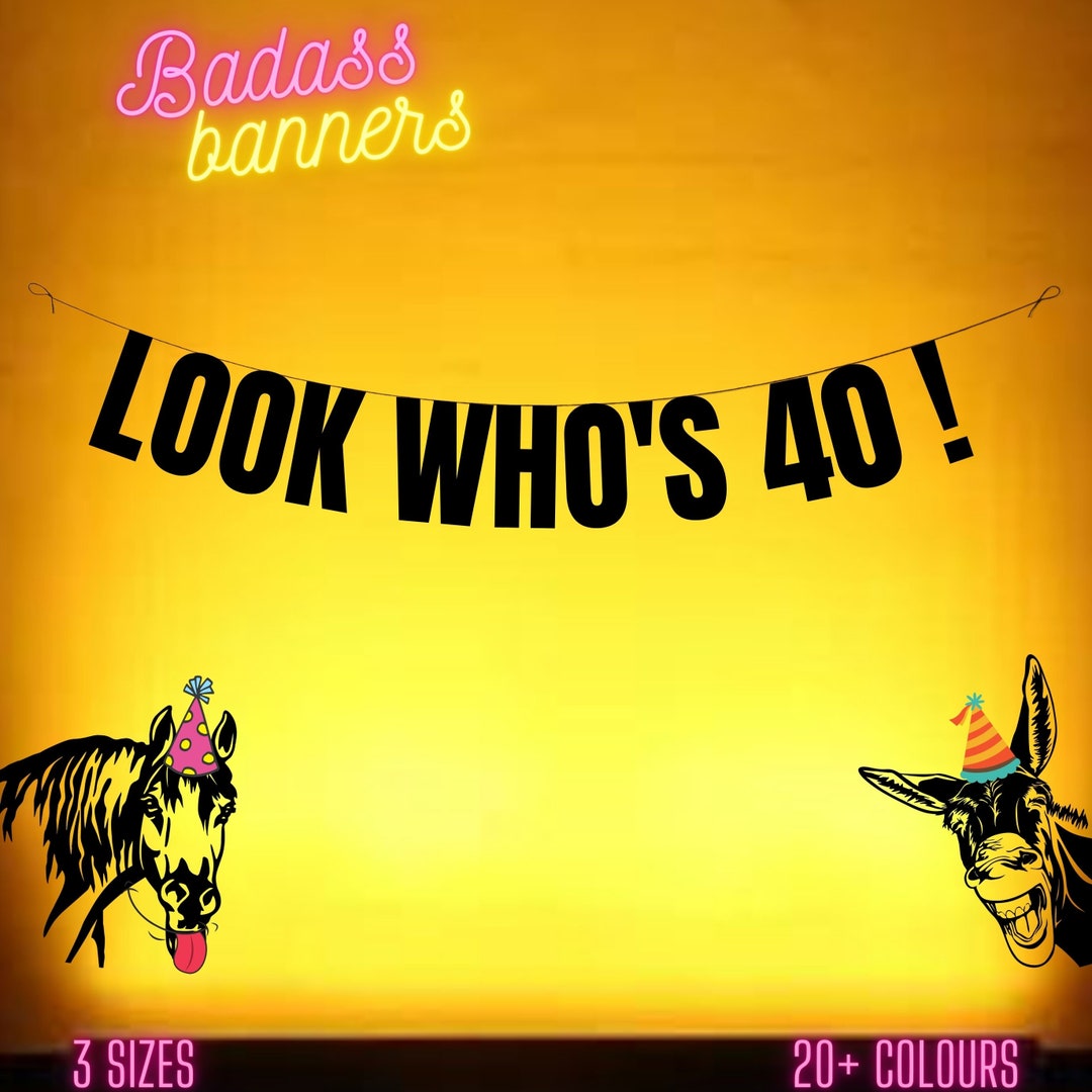 LOOK WHO'S 40. Funny 40th Birthday Banner. Funny/rude 40th Birthday ...