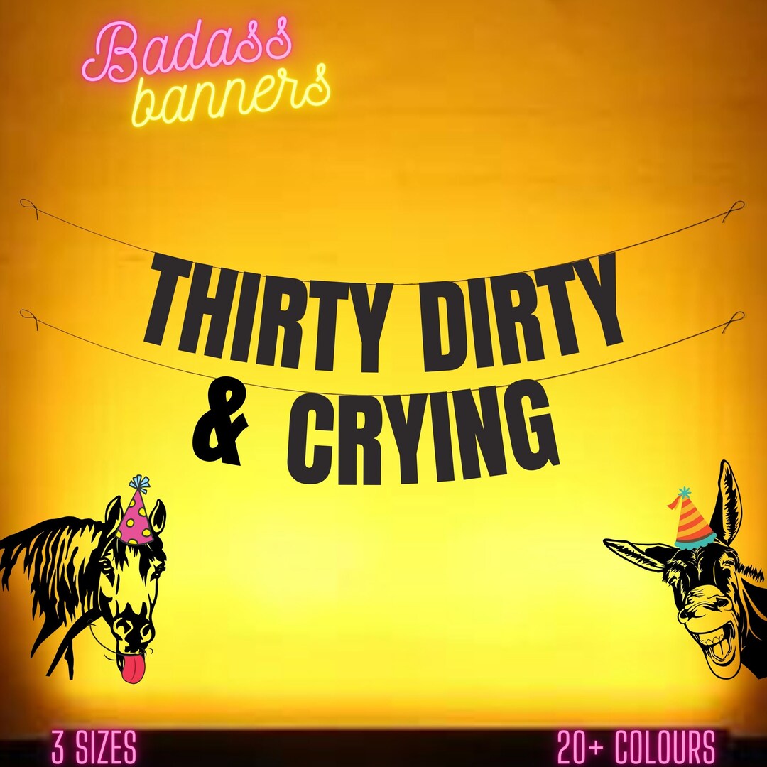 THIRTY DIRTY & CRYING. Funny 30th Banner. Funny/rude 30th Banners for ...