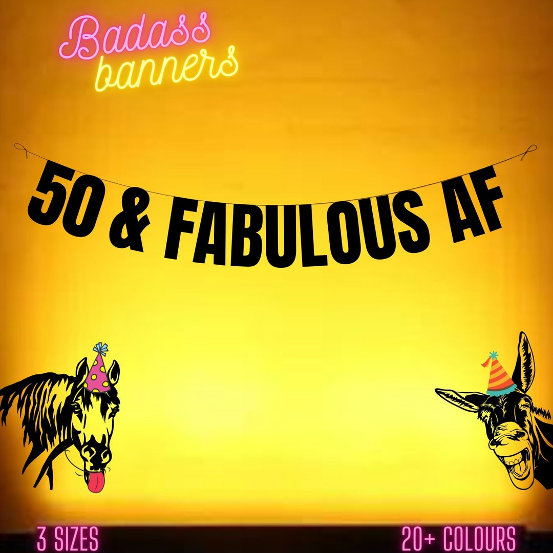 50 & Fabulous AF. Funny 50th Birthday Banner. Funny/rude 50th Birthday ...