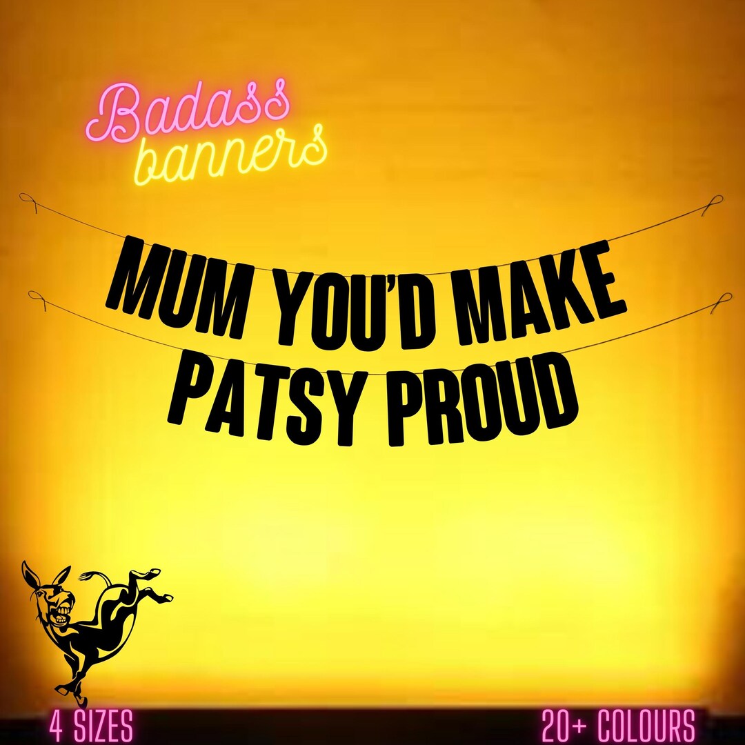 Mum You'd Make Patsy Proud. Funny Mothers Day Banner. Fun, Cheeky Happy ...