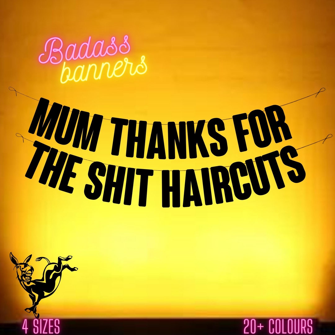 Mum Thanks for All the Shit Haircuts. Funny Mothers Day Banner. Fun ...