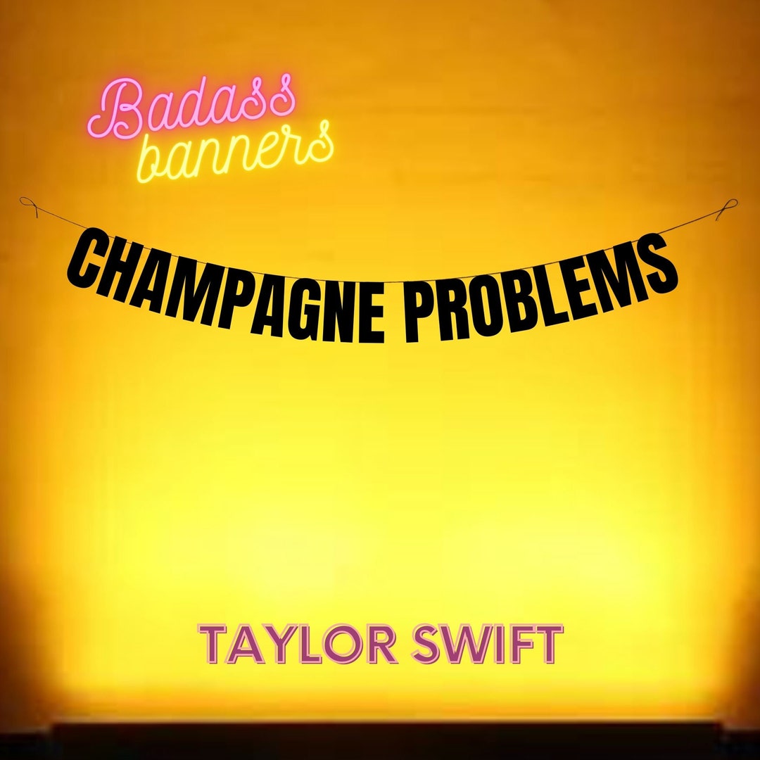 CHAMPAGNE PROBLEMS. Taylor Swift Party Banner. Taylor Swift Party ...