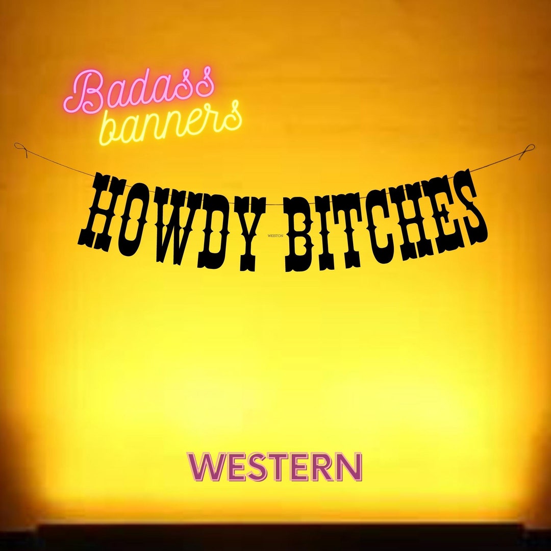 HOWDY BITCHES Western PARTY Banner. Funny Cowboy Cowgirl Party ...