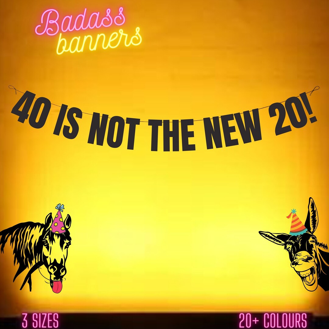 40 is Not the New 20. Funny 40th Birthday Banner. Funny/rude 40th ...