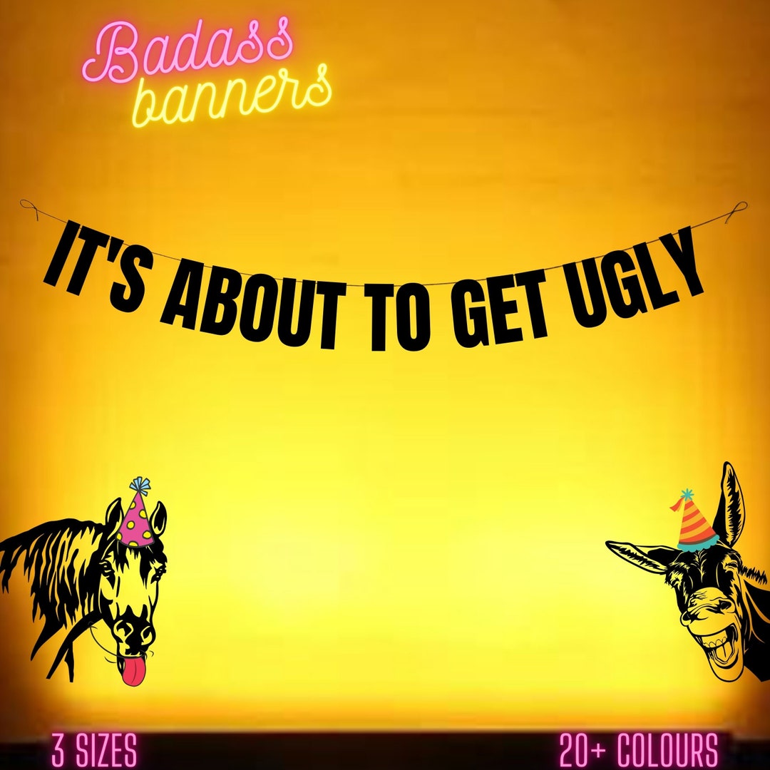 It's About to Get Ugly. Funny Party Banner. Sarcastic, Funny Bunting ...