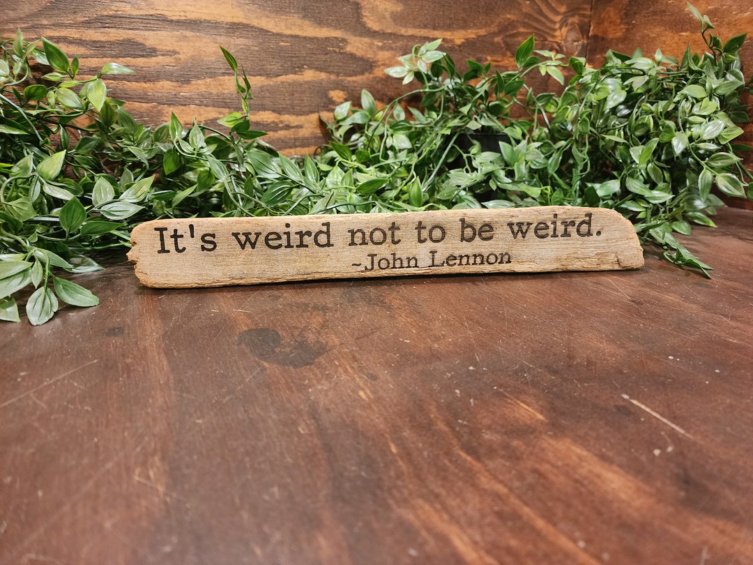 John Lennon - It's Weird Not to Be Weird. - Etsy