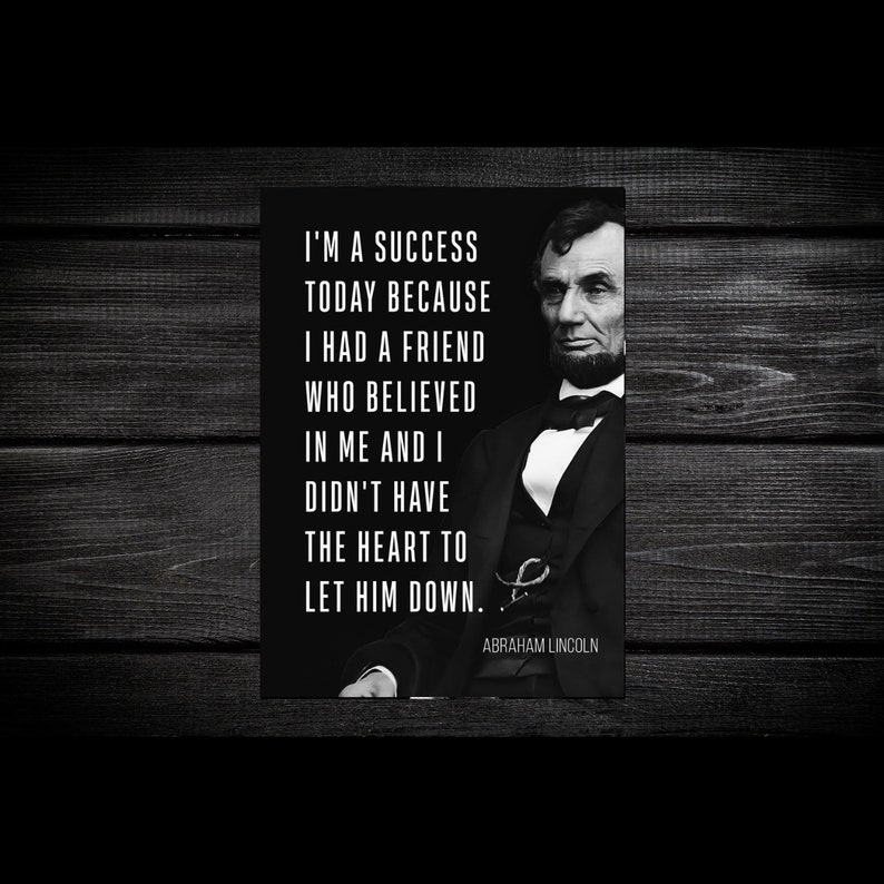 Abraham Lincoln I'm a SUCCESS Today Because I Had a FRIEND ...