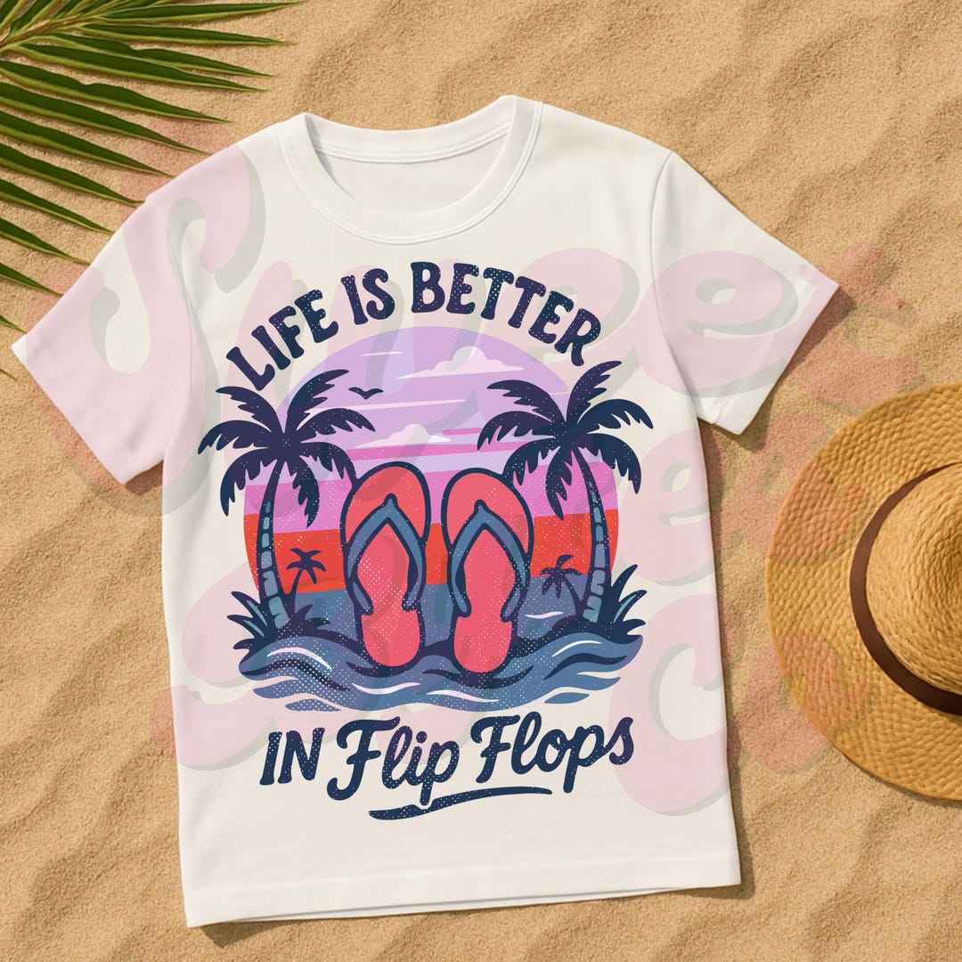 Life is Better in Flip Flops PNG: Beach Sublimation Design (distressed ...