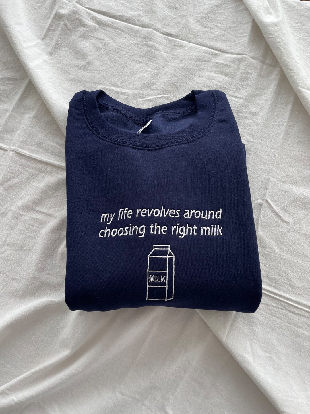 My Life Revolves Around Choosing the Right Milk Embroidered Sweatshirt ...
