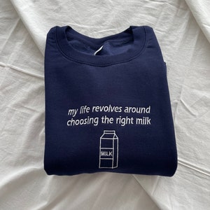 My Life Revolves Around Choosing the Right Milk Embroidered Sweatshirt - Etsy