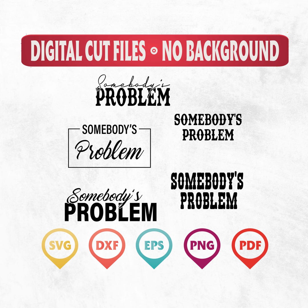 Somebody's Problem Svg, Funny Svg, Funny Problem Svg, Somebody's ...
