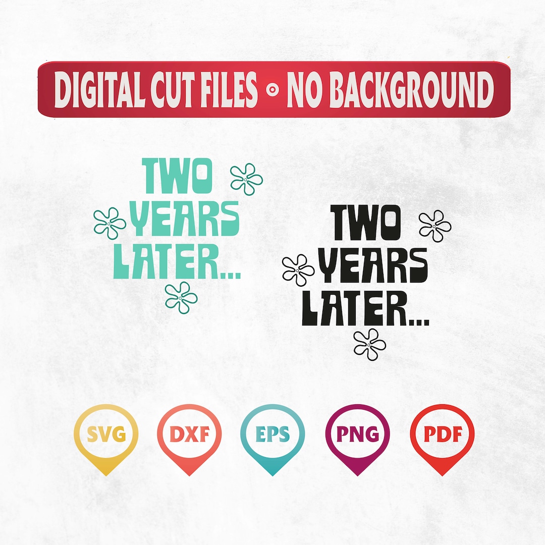 Two Years Later SVG. 2th Birthday Svg, Two Years Later Png, Two Years ...