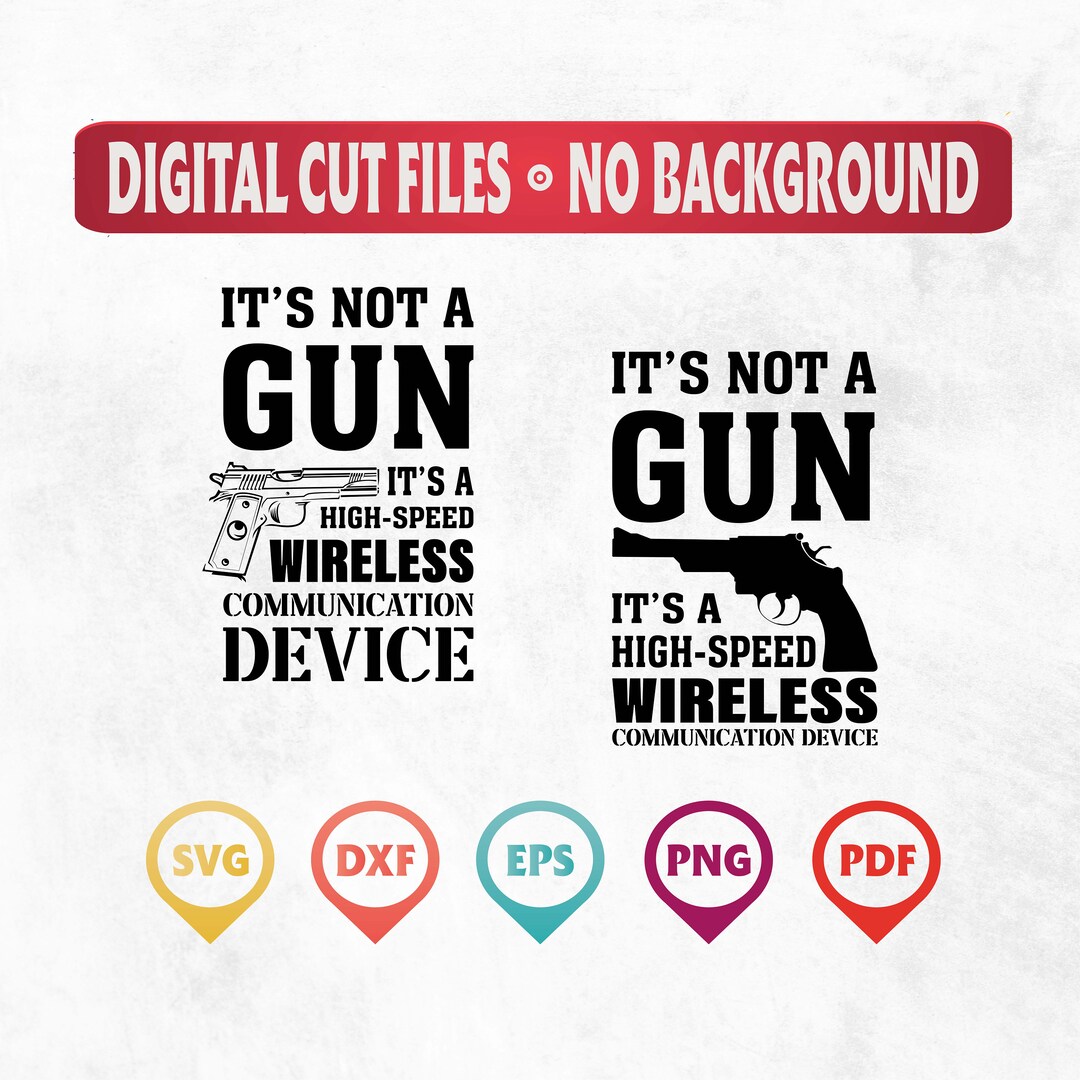 It’s Not A Gun It’s A High Speed Wireless Communication Device Svg ...