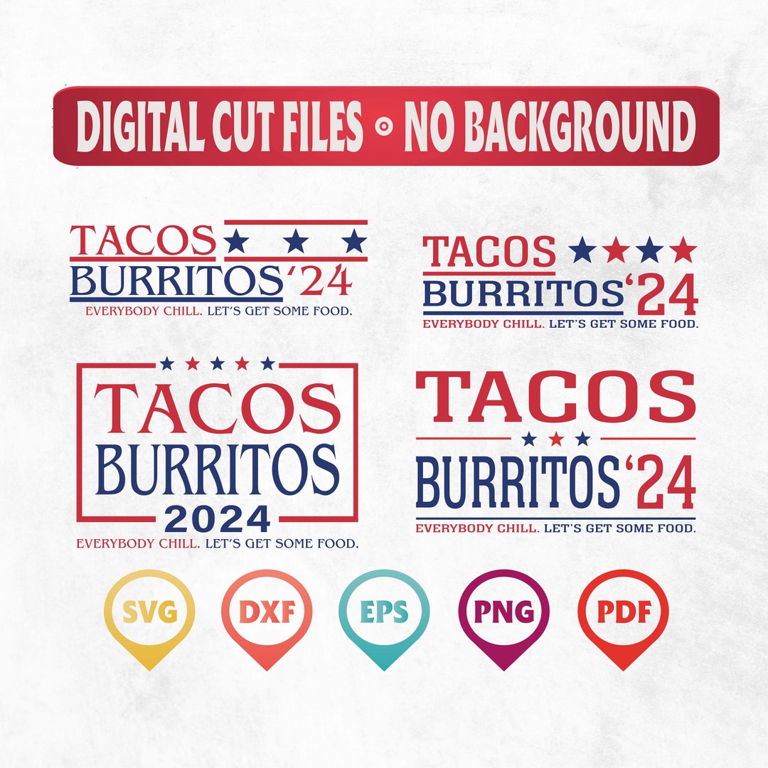 Tacos Burritos 24 Svg, Lets Get Some Food Svg, Funny Election 2024 Png ...