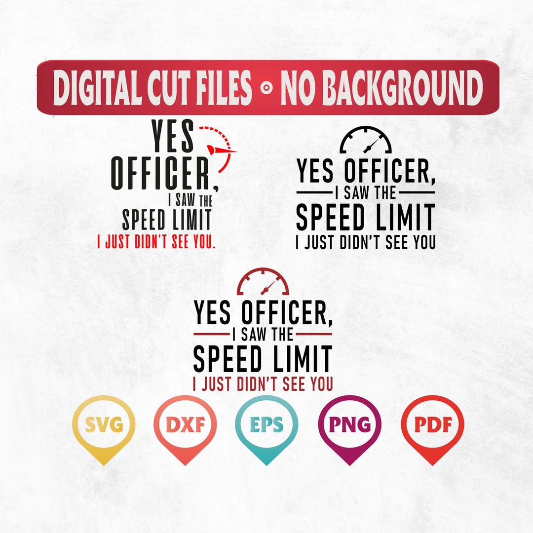 Yes Officer I Saw the Speed Limit Svg, I Just Didn't See You Svg Cut ...