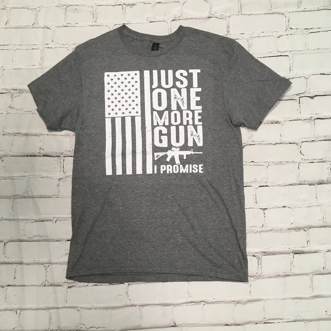 Just One More Gun I Promise - Etsy